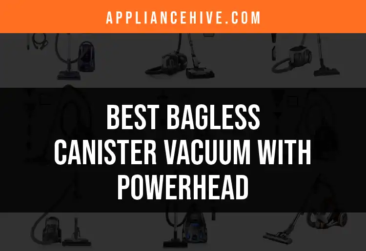 11 Best Bagless Canister Vacuums With Powerhead Reviewed