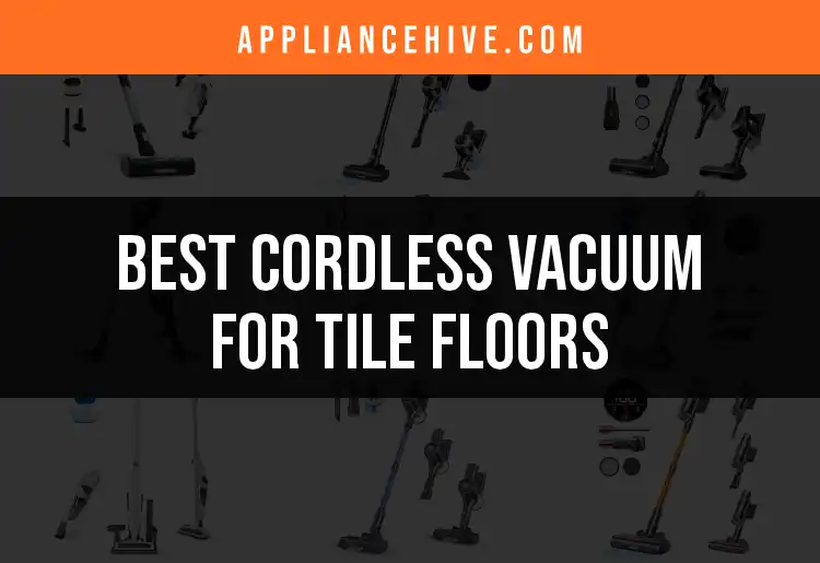 17 Best Cordless Vacuums for Tile Floors You Need to Try