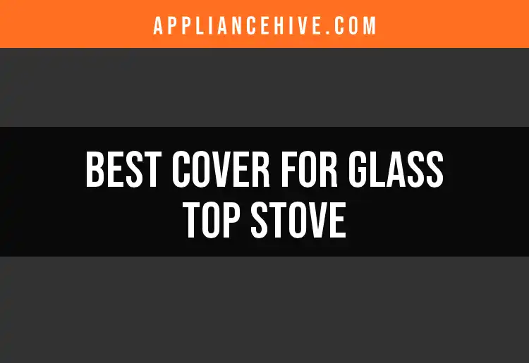 Top 10 Covers for Glass Top Stove You’ll Love