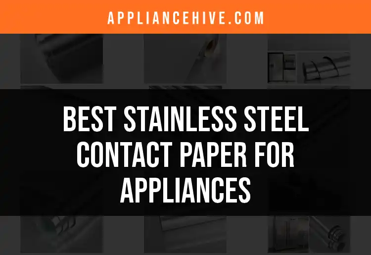 11 Best Stainless Steel Contact Papers for Your Appliances