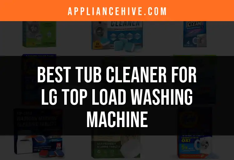 15 Best Tub Cleaners for LG Top Load Washing Machines